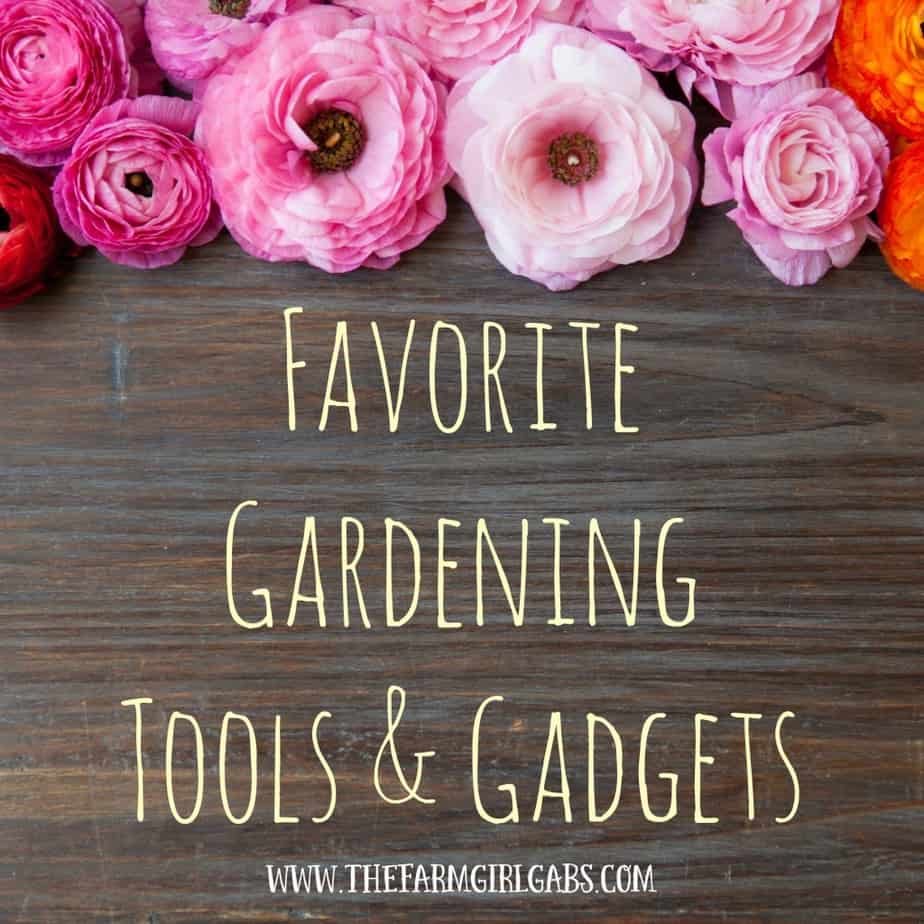 Favorite Gardening Tools Gadgets The Farm Girl Gabs