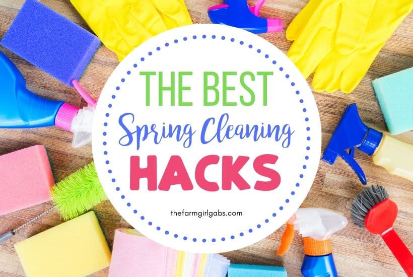 Spring Cleaning Hacks To Save You Hours - The Farm Girl Gabs®